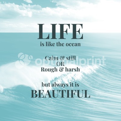 Life Is Like The Ocean - Posters | Optimalprint